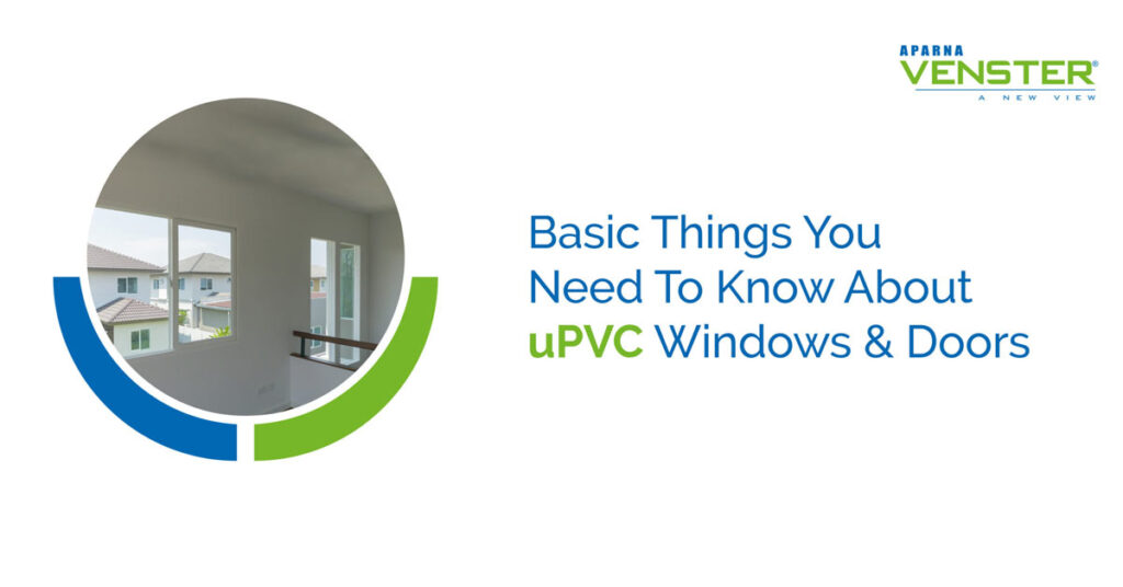 Basic Things You Need To Know About uPVC Windows & Doors - Aparna Venster