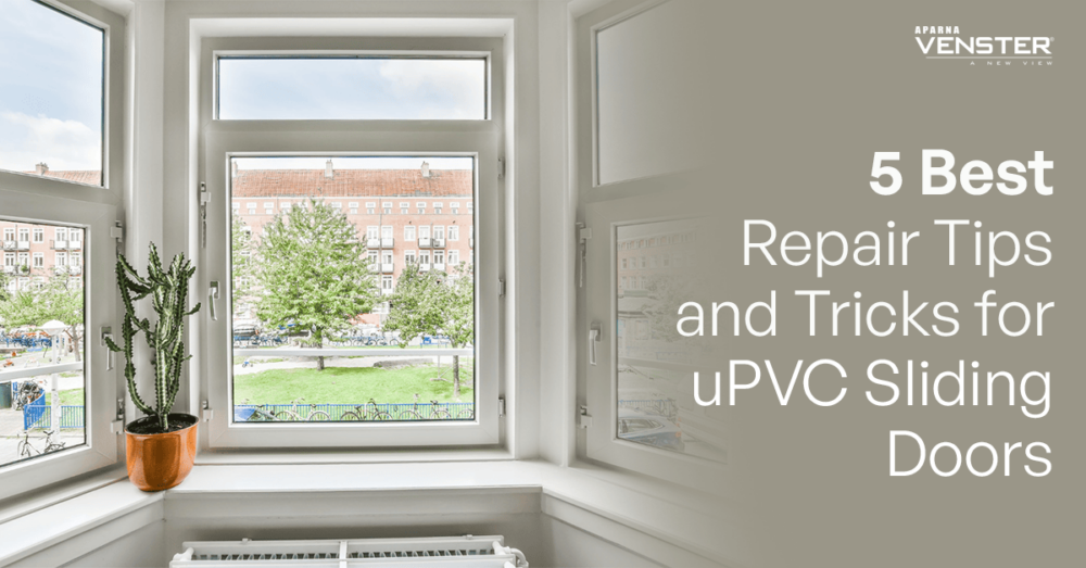 5 Best Repair Tips and Tricks for uPVC Sliding Doors
